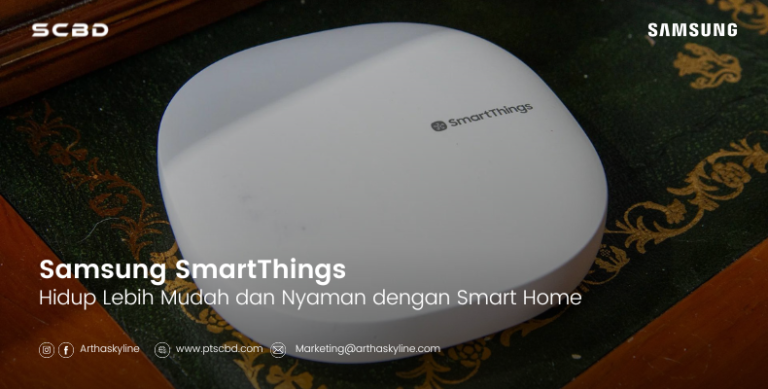 Samsung SmartThings Hidup Lebih Mudah dan Nyaman dengan Smart Home - SCBD | Arthaskyline